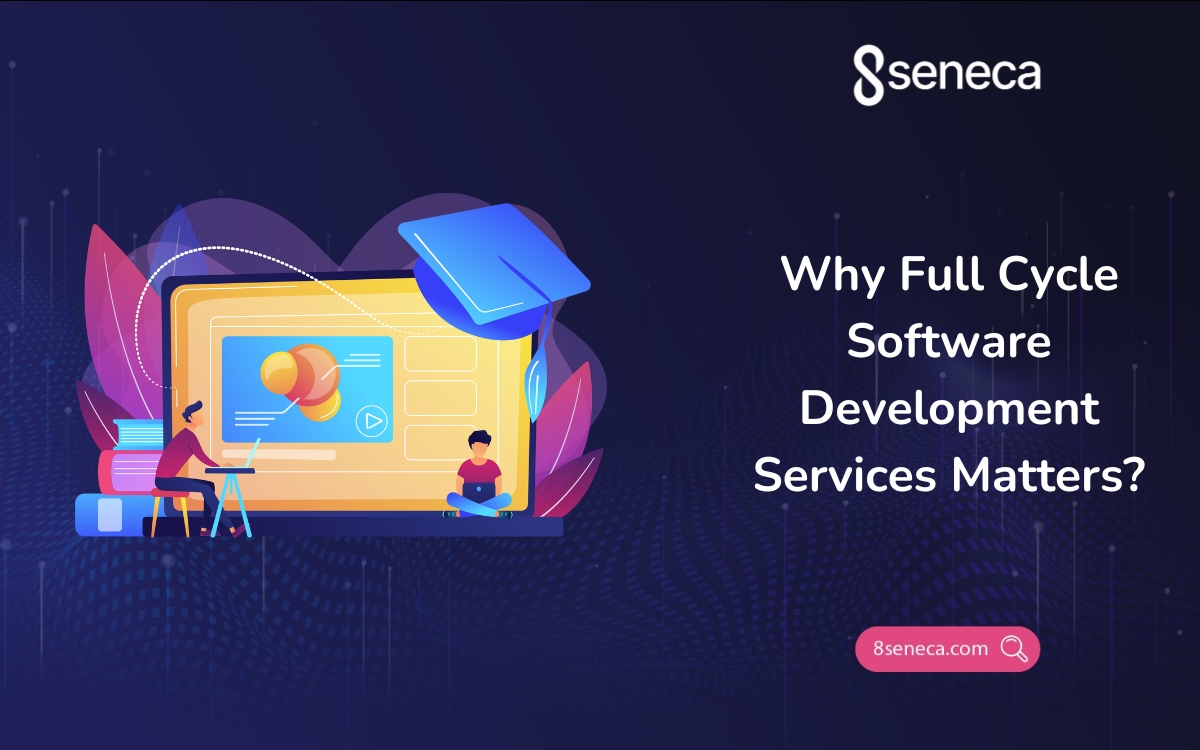 Why Full Cycle Software Development Services Matters?